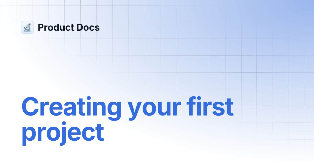 Creating your first project | Product Docs